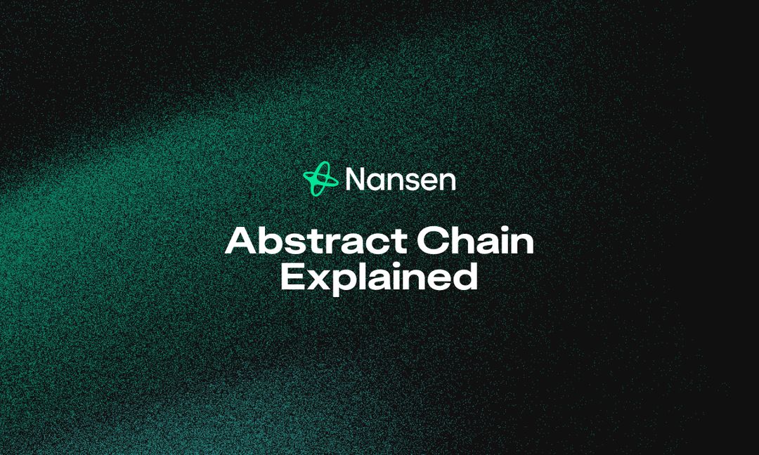 Abstract Chain Explained: How It’s Revolutionizing Blockchain Usability | Nansen